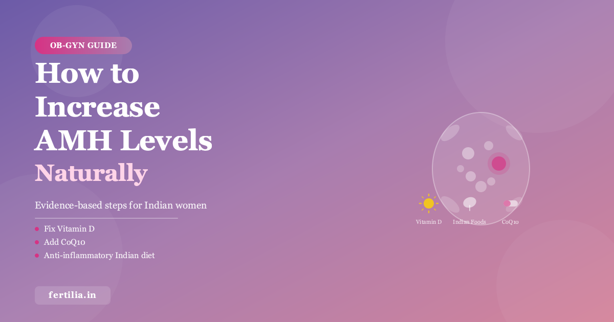 How to Increase AMH Levels Naturally (OB-GYN Guide) | Fertilia